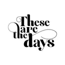 These Are The Days Sign | Smallwoods