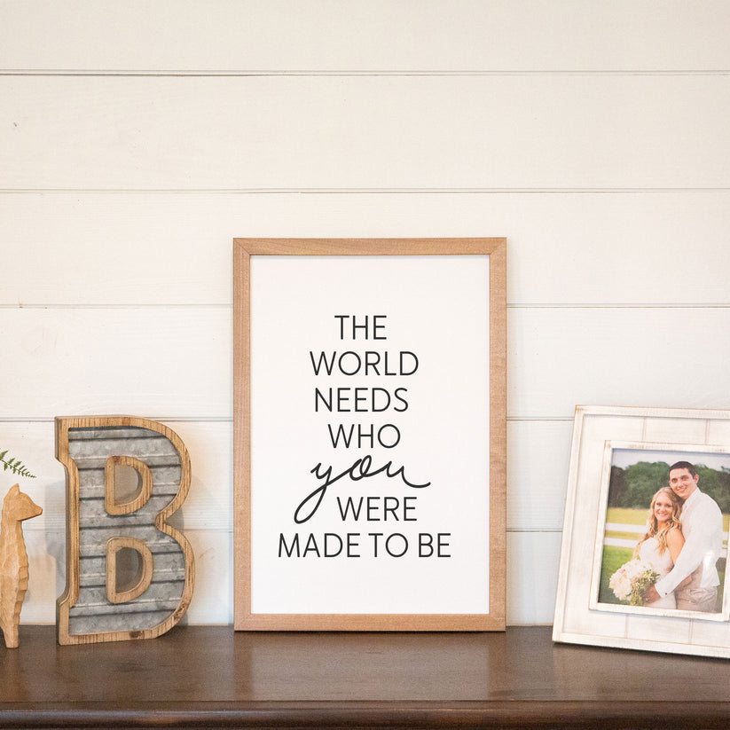 The World Needs Who You Were Made To Be Sign | Smallwoods
